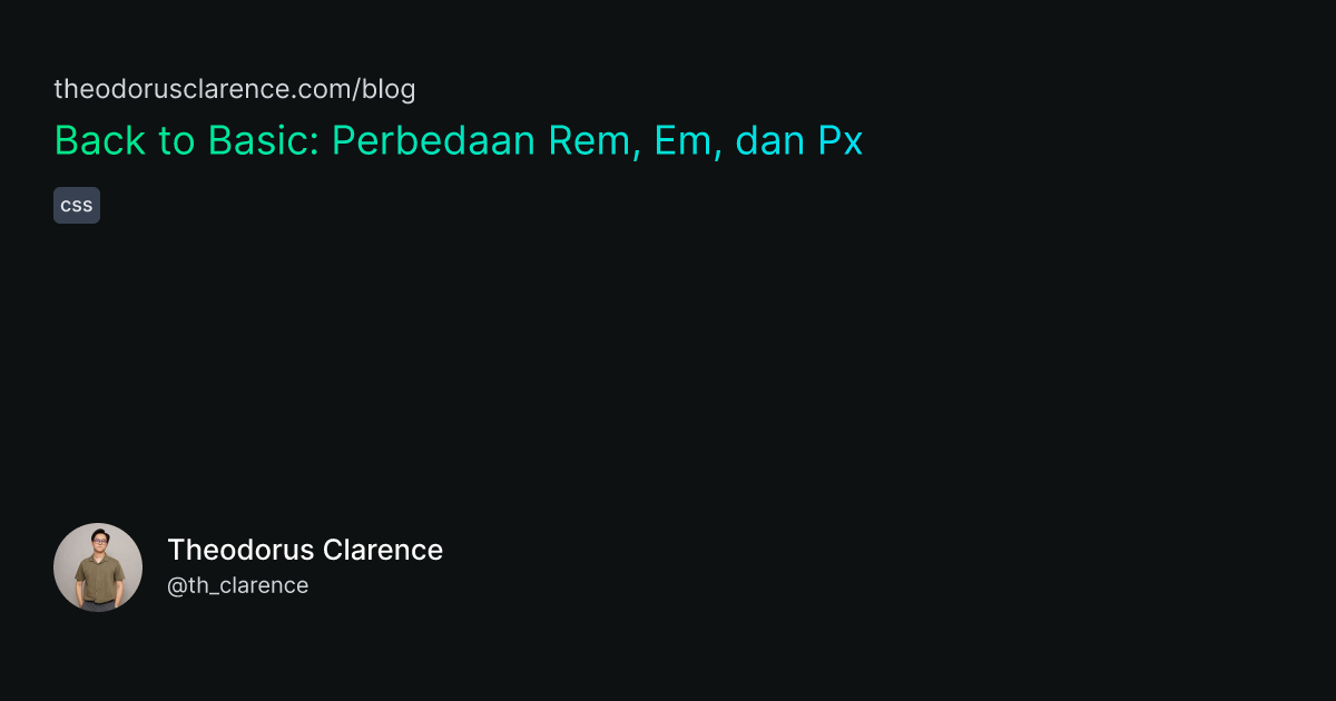Back to Basic: Perbedaan Rem, Em, dan Px | theodorusclarence.com