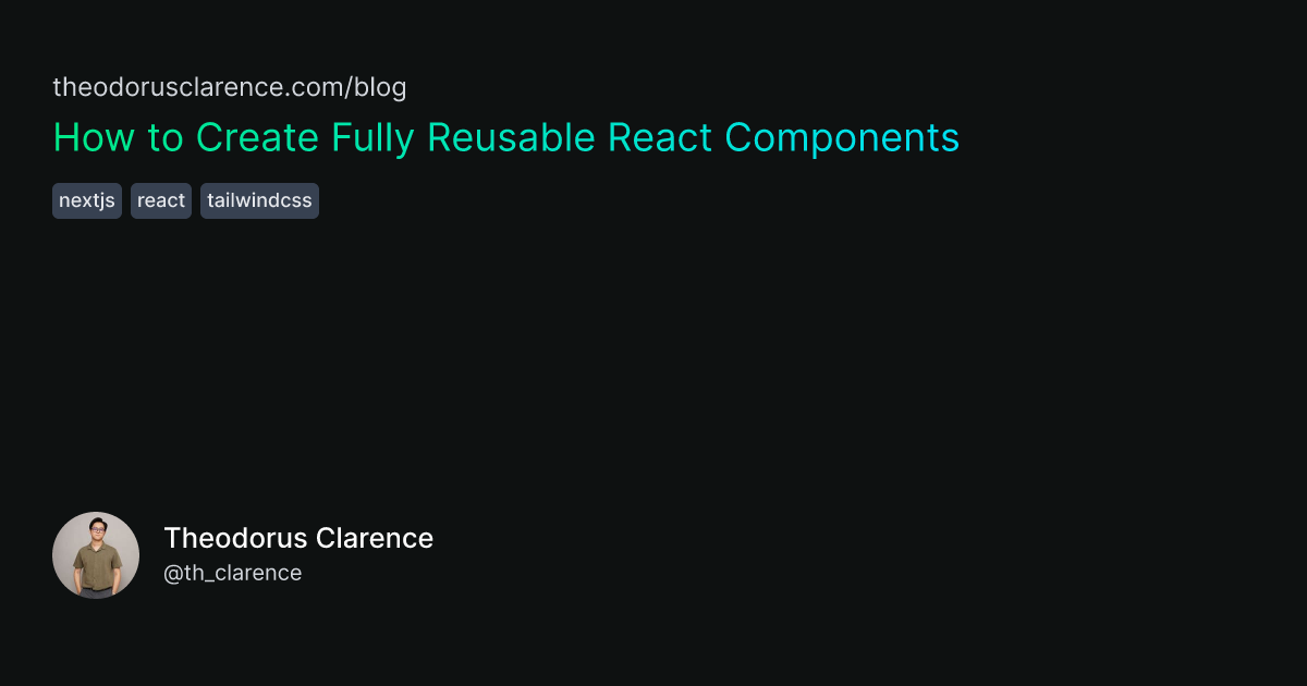 How To Create Fully Reusable React Components