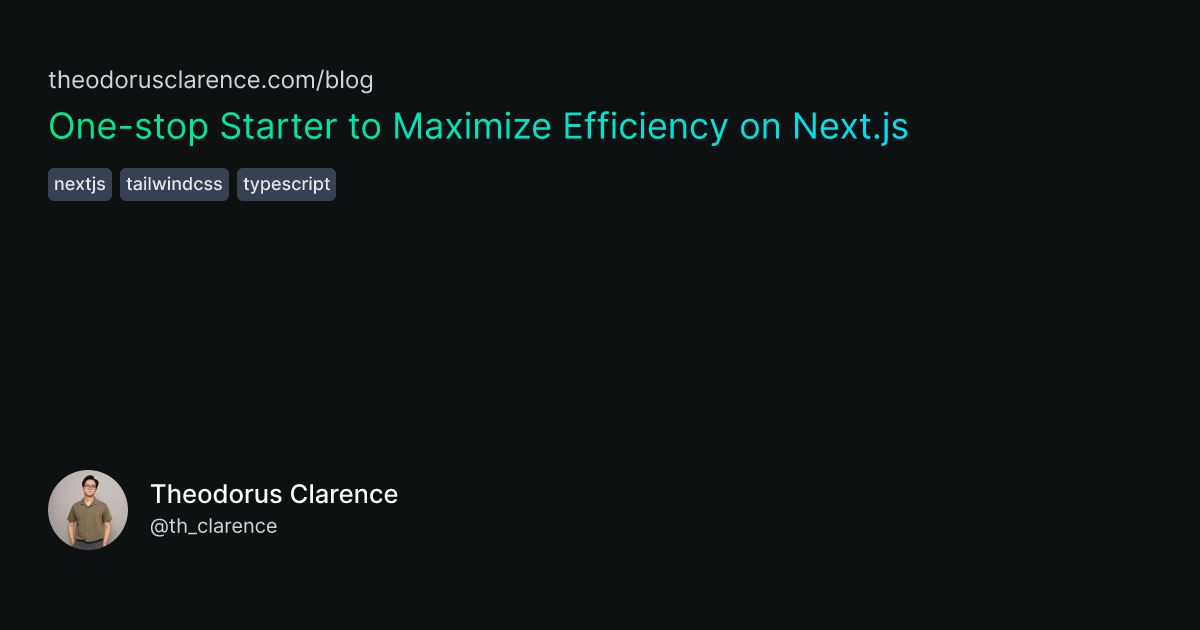 One-stop Starter to Maximize Efficiency on Next.js & Tailwind CSS Projects | theodorusclarence.com
