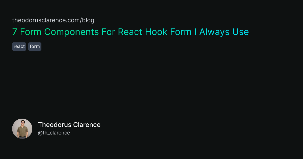 7 Form Components For React Hook Form I Always Use | theodorusclarence.com