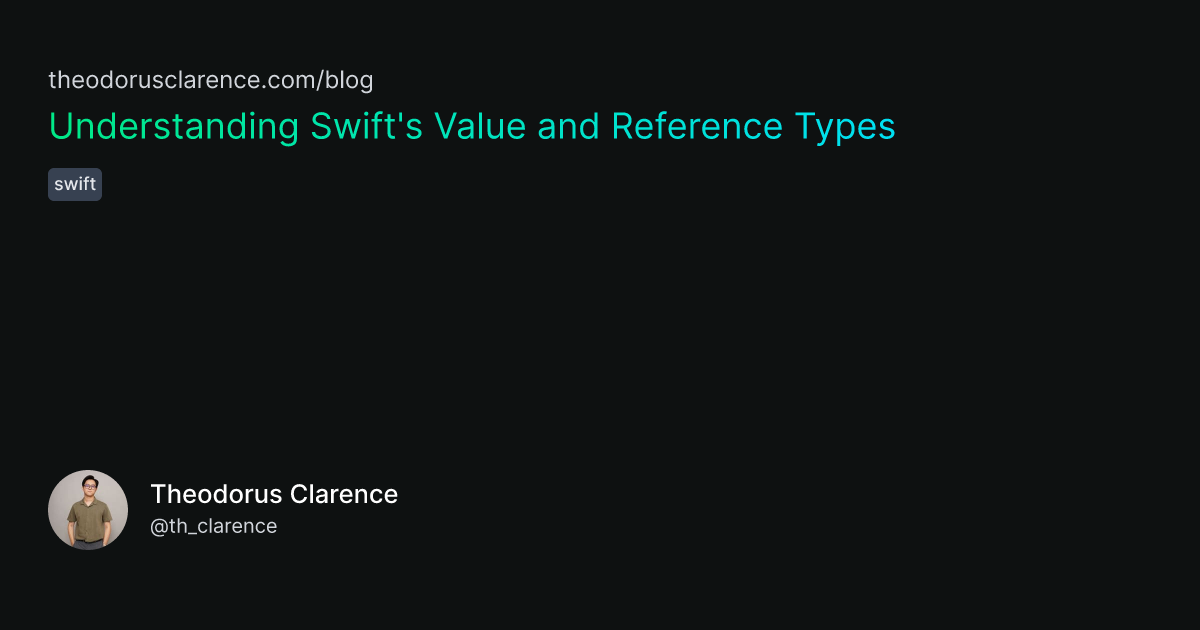 Understanding Swift's Value and Reference Types | theodorusclarence.com