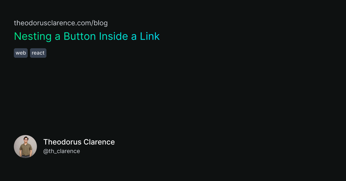 Nesting a Button Inside a Link | theodorusclarence.com