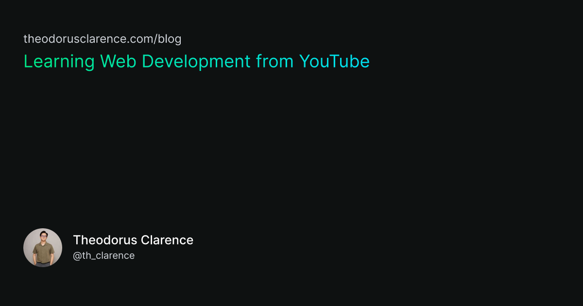 Learning Web Development from YouTube | theodorusclarence.com