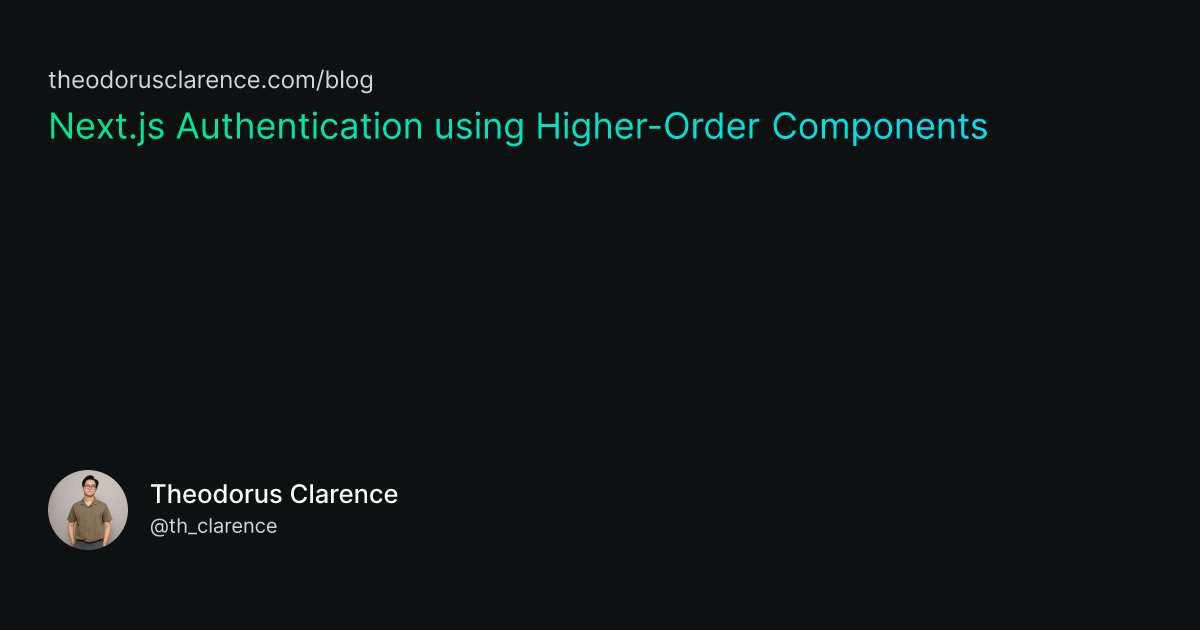 Next.js Authentication using Higher-Order Components | theodorusclarence.com