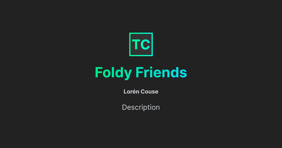 Foldy Friends | Lorén Couse