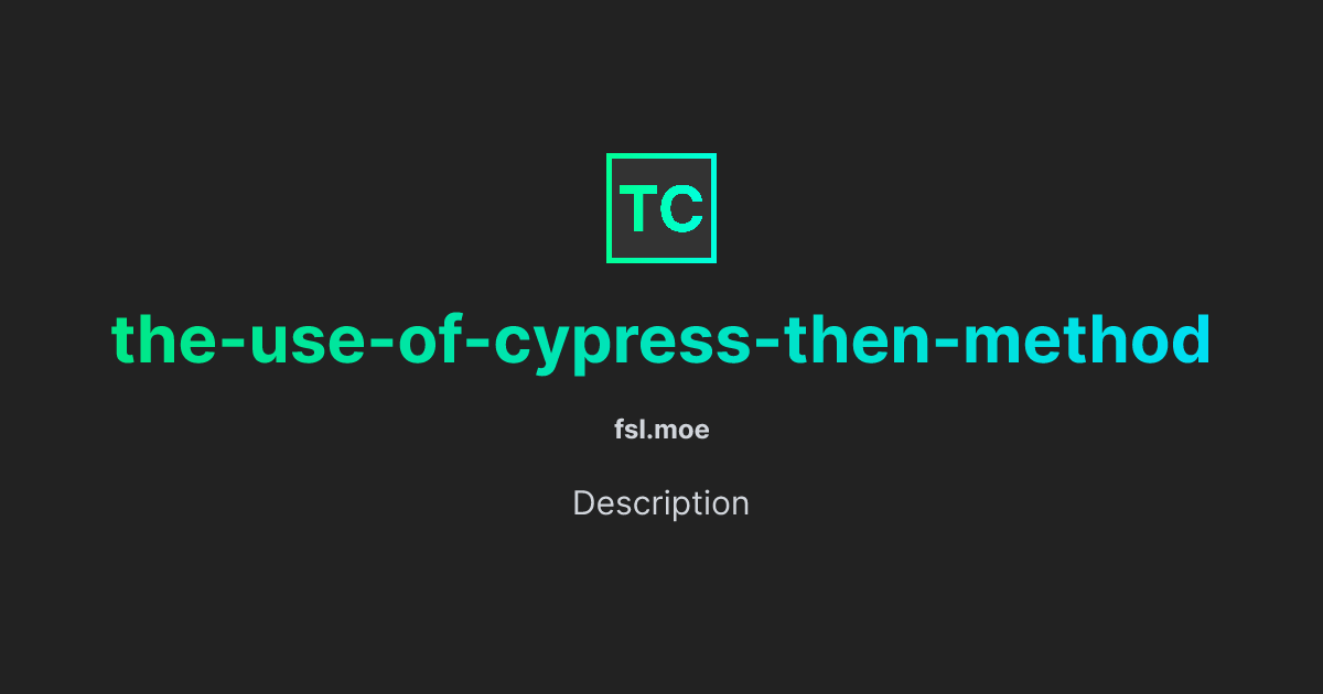 The Use Of Cypress Then Method Fsl Moe