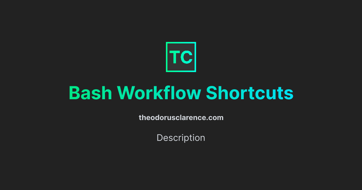 Bash Workflow Shortcuts | theodorusclarence.com