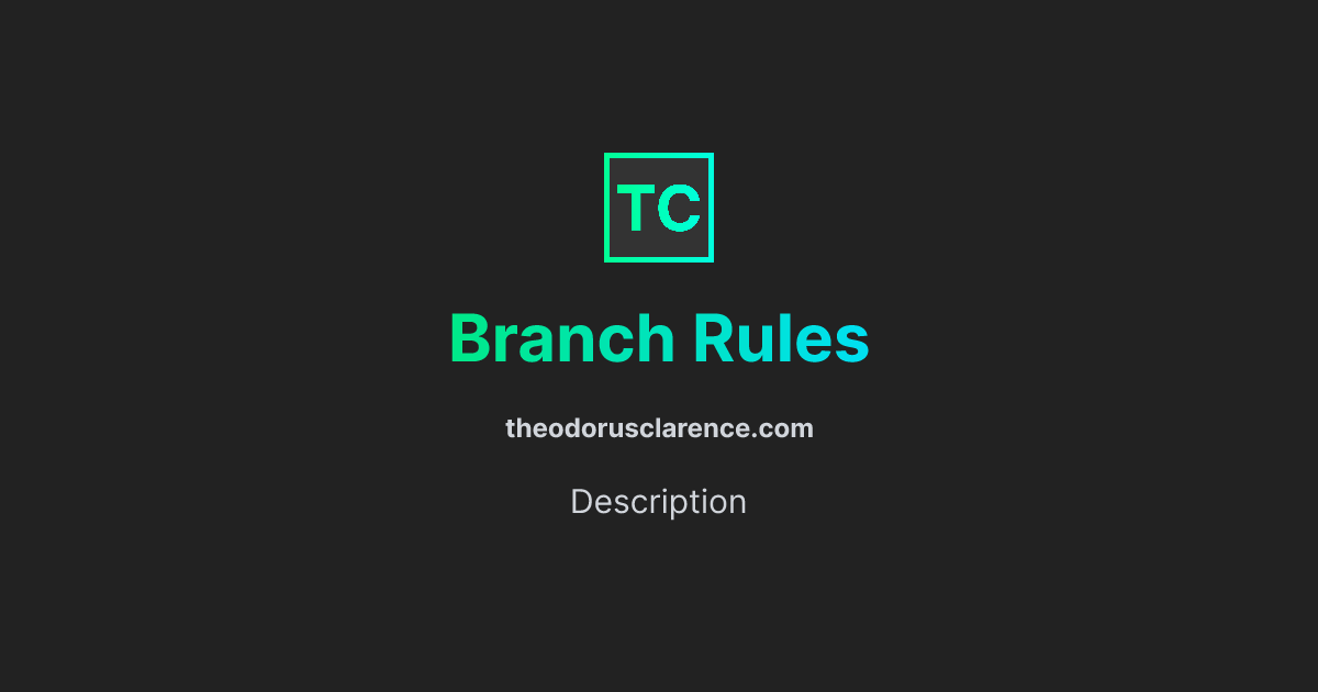 Branch Rules | theodorusclarence.com